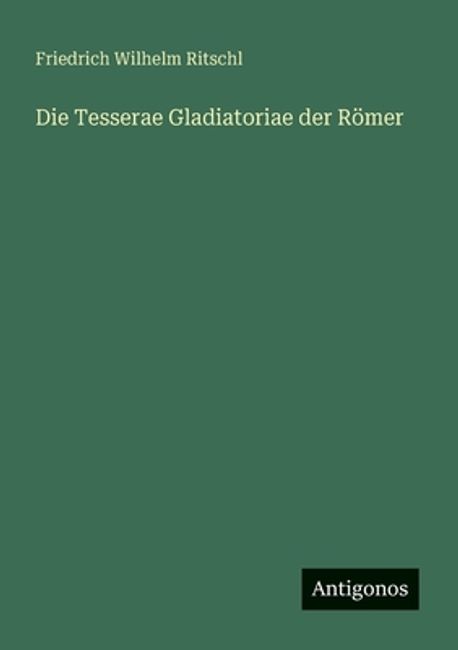 Die Tesserae Gladiatoriae der Roemer | Ritschl, Friedrich Wilhelm - 교보문고