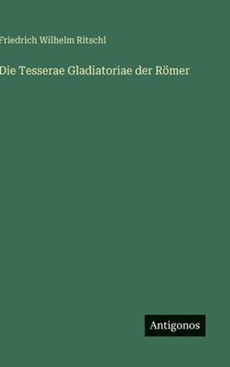 Die Tesserae Gladiatoriae der Roemer | Ritschl, Friedrich Wilhelm - 교보문고