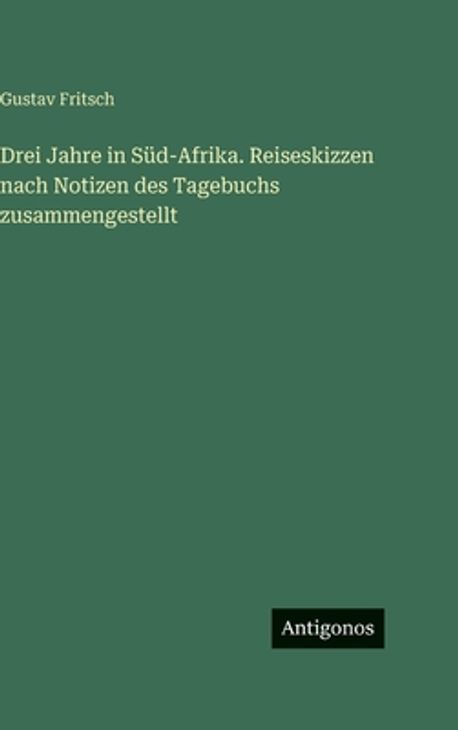 Drei Jahre in Sued-Afrika. Reiseskizzen nach Notizen des Tagebuchs ...