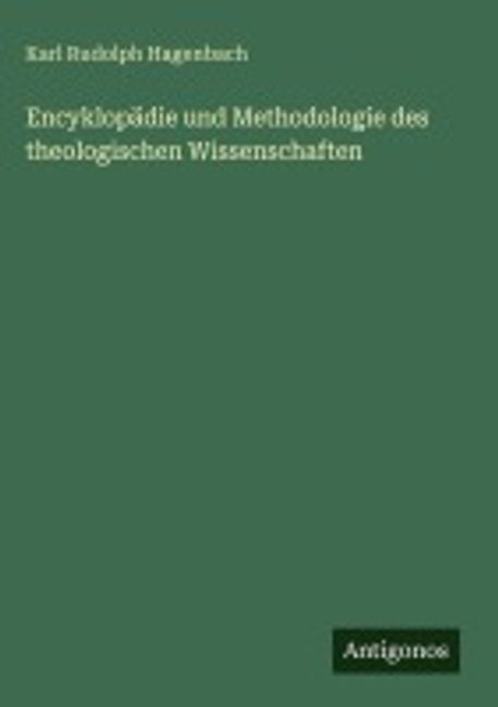 Encyklopaedie und Methodologie des theologischen Wissenschaften ...