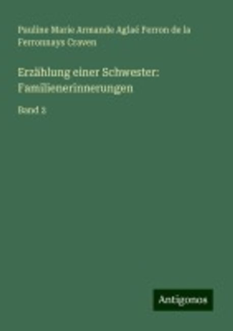 Erzaehlung einer Schwester: Familienerinnerungen | Craven, Pauline Marie Armande Aglae Ferron de ...