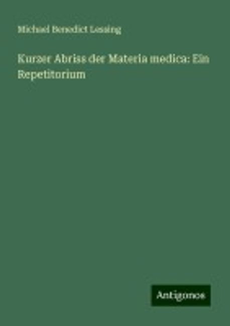 Kurzer Abriss der Materia medica: Ein Repetitorium | Lessing, Michael ...