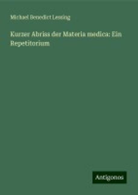 Kurzer Abriss der Materia medica: Ein Repetitorium | Lessing, Michael ...