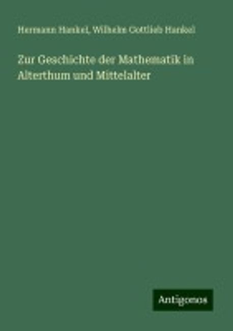 Zur Geschichte der Mathematik in Alterthum und Mittelalter | Hankel ...