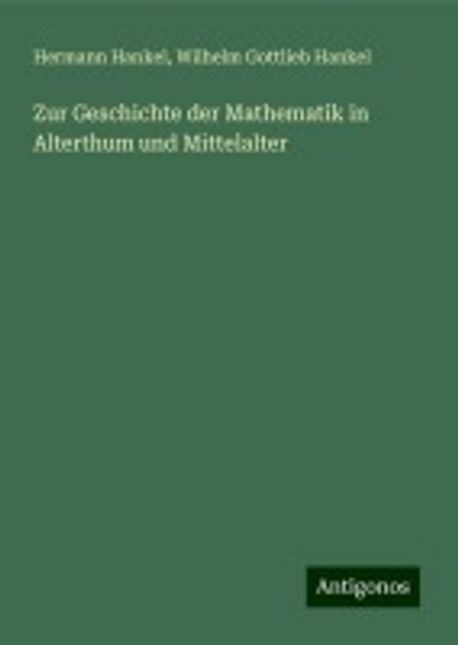 Zur Geschichte der Mathematik in Alterthum und Mittelalter | Hankel ...