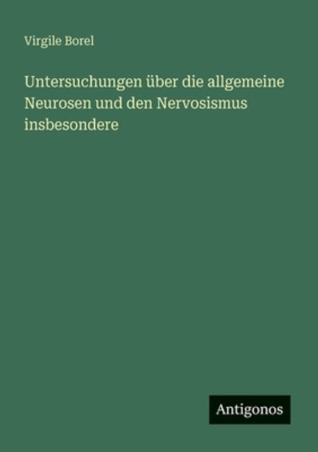 Untersuchungen ueber die allgemeine Neurosen und den Nervosismus ...