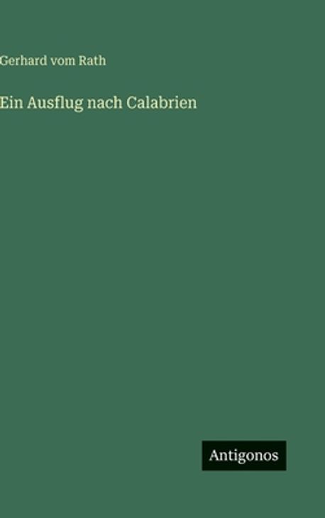 Ein Ausflug nach Calabrien | Rath, Gerhard Vom - 교보문고