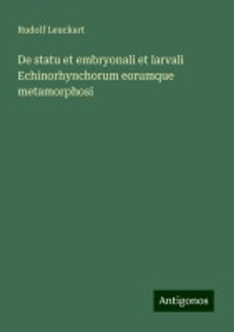 De statu et embryonali et larvali Echinorhynchorum eorumque ...