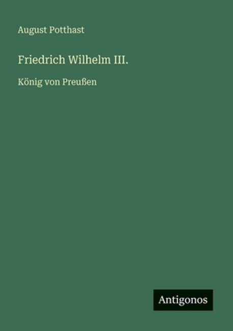 Friedrich Wilhelm III. | Potthast, August - 교보문고