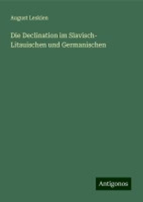 Die Declination im Slavisch- Litauischen und Germanischen | Leskien ...