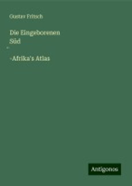 Die Eingeborenen Sued?-Afrika's Atlas | Fritsch, Gustav - 교보문고