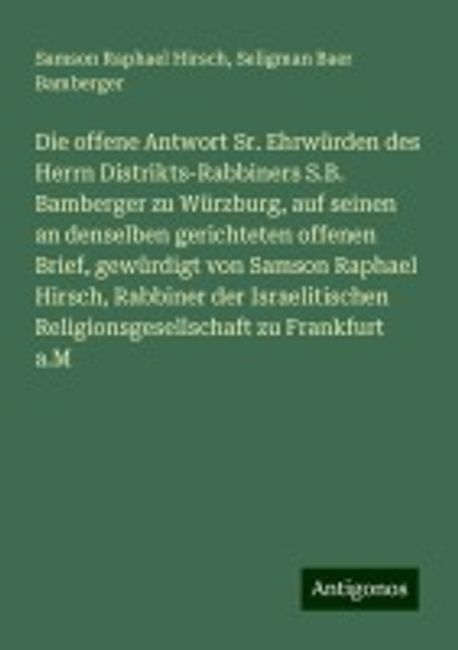 Die offene Antwort Sr. Ehrwuerden des Herrn Distrikts-Rabbiners S.B ...