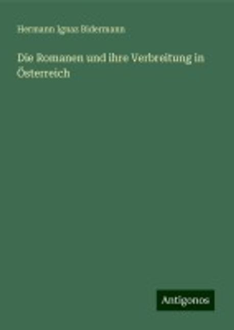 Die Romanen und ihre Verbreitung in Österreich | Bidermann, Hermann ...