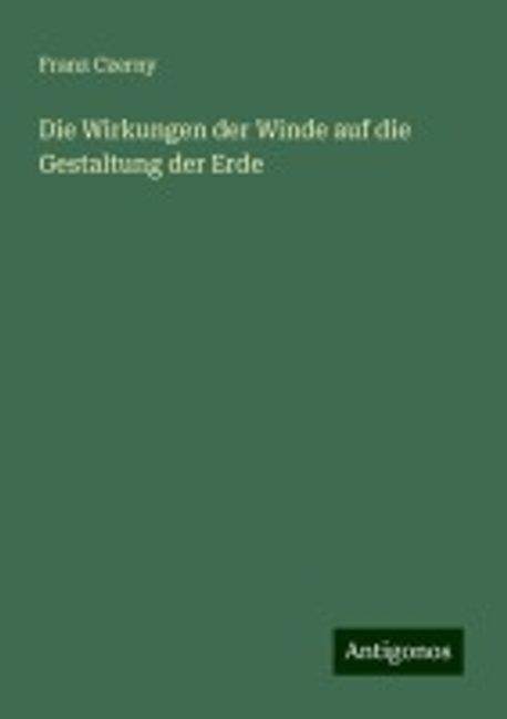 Die Wirkungen der Winde auf die Gestaltung der Erde | Czerny, Franz - 교보문고