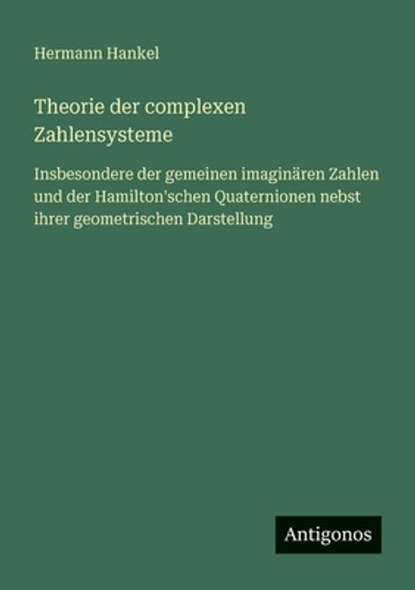 Theorie der complexen Zahlensysteme | Hankel, Hermann - 교보문고