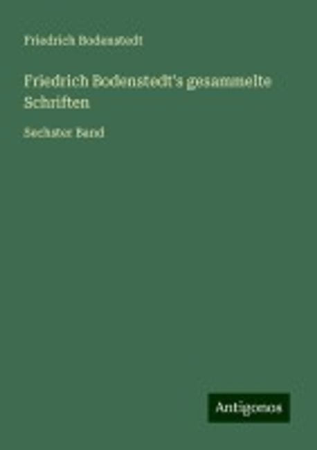 Friedrich Bodenstedt's gesammelte Schriften | Bodenstedt, Friedrich - 교보문고