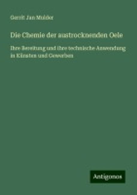 Die Chemie der austrocknenden Oele | Mulder, Gerrit Jan - 교보문고