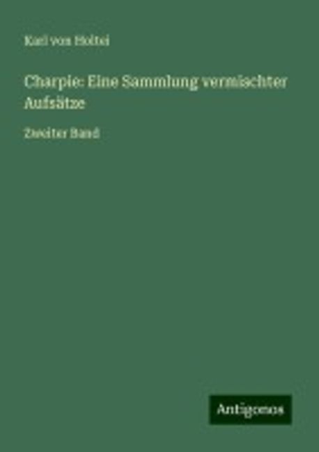 Charpie: Eine Sammlung vermischter Aufsaetze | Holtei, Karl Von - 교보문고