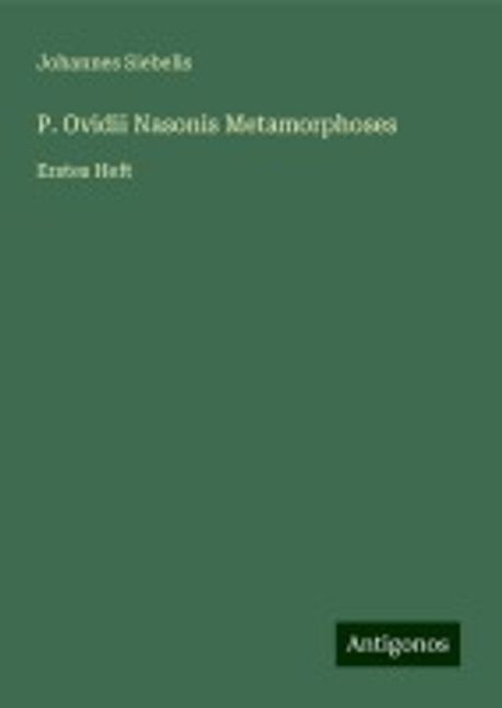 P. Ovidii Nasonis Metamorphoses | Siebelis, Johannes - 교보문고