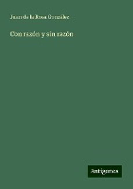 Con razon y sin razon | Rosa Gonzalez, Juan de la - 교보문고