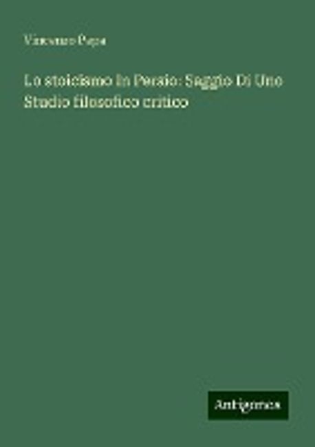 Lo stoicismo In Persio: Saggio Di Uno Studio filosofico critico | Papa ...