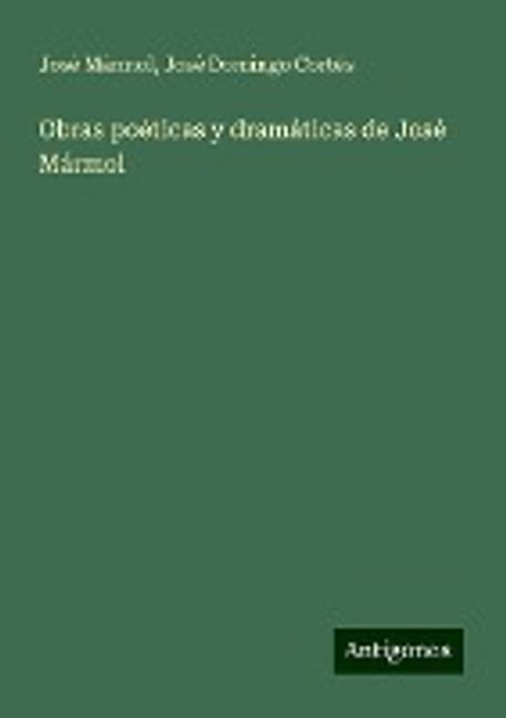 Obras poeticas y dramaticas de Jose Marmol | Marmol, Jose - 교보문고