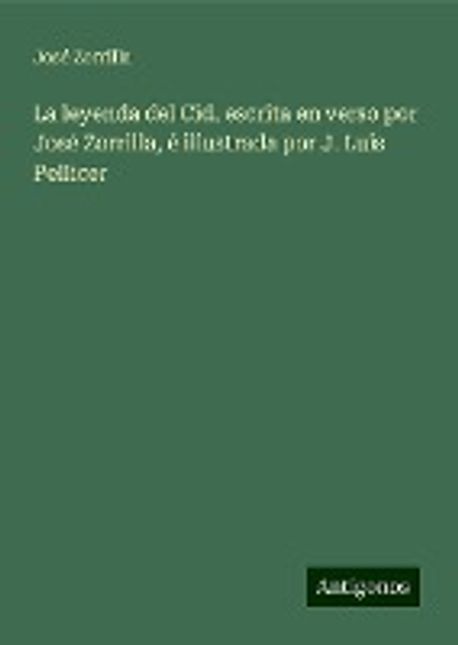 La leyenda del Cid, escrita en verso por Jose Zorrilla, e illustrada ...