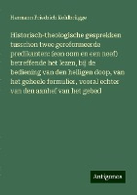 Historisch-theologische gesprekken tusschen twee gereformeerde ...