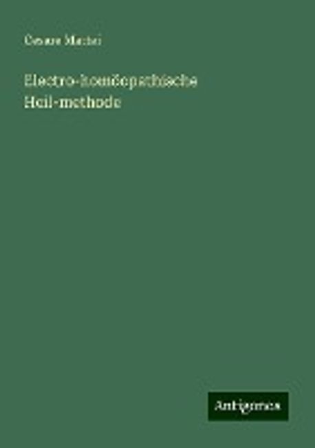 Electro-homoeopathische Heil-methode | Mattei, Cesare - 교보문고