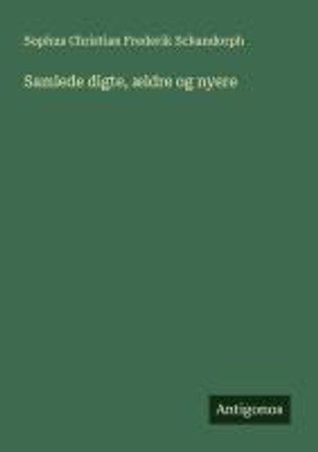 Samlede digte, aeldre og nyere | Schandorph, Sophus Christian Frederik - 교보문고