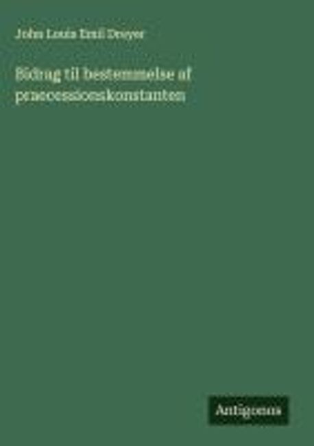 Bidrag til bestemmelse af praecessionskonstanten | Dreyer, John Louis ...