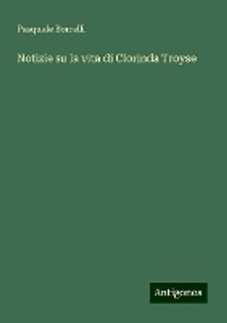 Notizie su la vita di Clorinda Troyse | Borrelli, Pasquale - 교보문고