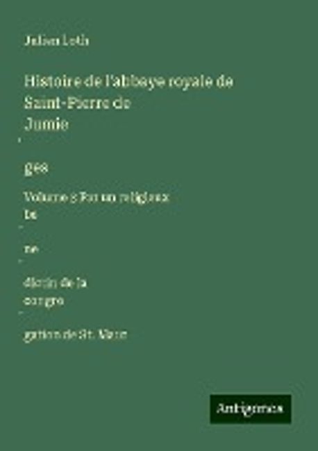 Histoire de l'abbaye royale de Saint-Pierre de Jumie?ges | Loth, Julien ...