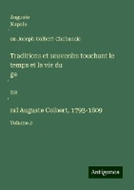 Traditions et souvenirs touchant le temps et la vie du ge?ne?ral ...