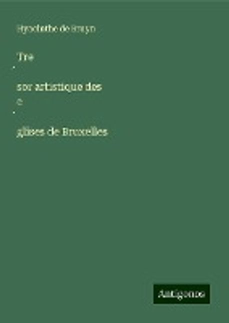 Tre?sor artistique des e?glises de Bruxelles | Bruyn, Hyacinthe De - 교보문고
