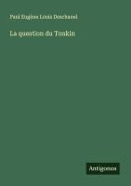La question du Tonkin | Deschanel, Paul Eugene Louis - 교보문고