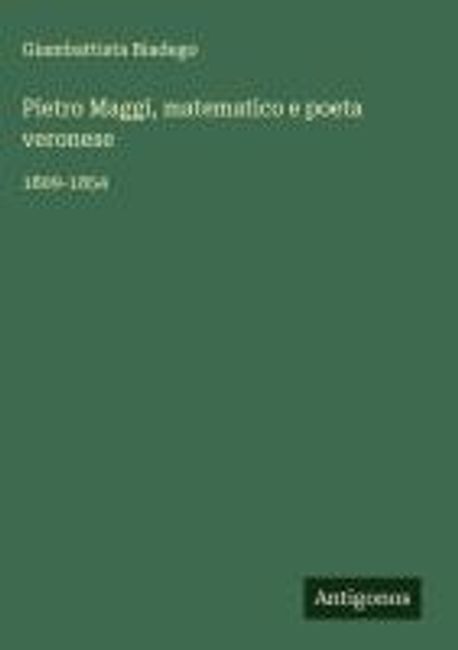 Pietro Maggi, matematico e poeta veronese | Biadego, Giambattista - 교보문고