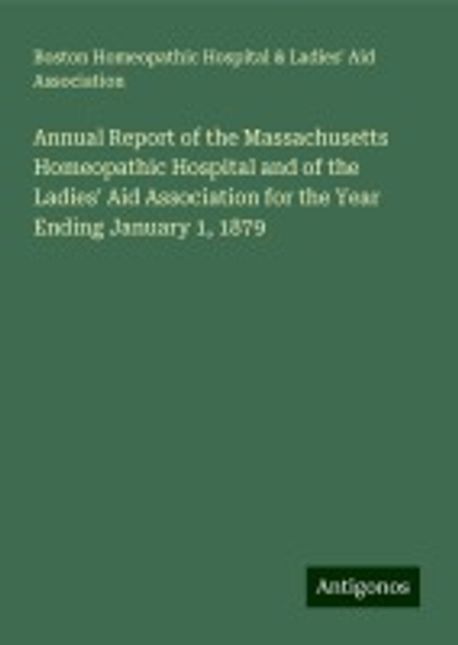 Annual Report of the Massachusetts Homeopathic Hospital and of the ...