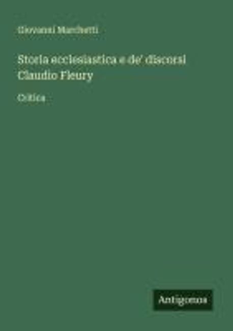 Storia ecclesiastica e de' discorsi Claudio Fleury | Marchetti ...