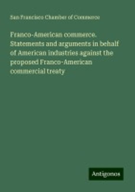 Franco-American commerce. Statements and arguments in behalf of ...