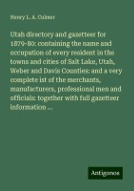 Utah directory and gazetteer for 1879-80: containing the name and ...