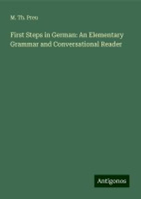 First Steps in German: An Elementary Grammar and Conversational Reader ...