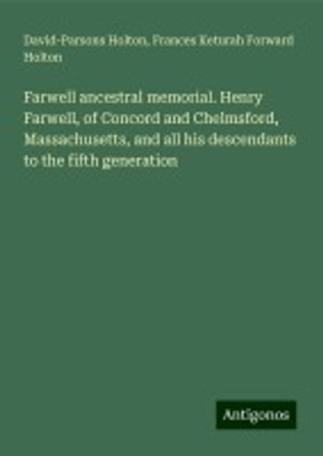 Farwell ancestral memorial. Henry Farwell, of Concord and Chelmsford ...