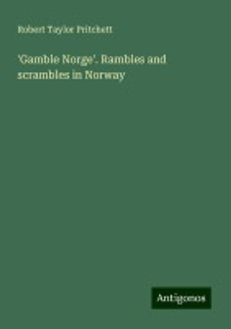 'Gamble Norge'. Rambles and scrambles in Norway | Pritchett, Robert ...