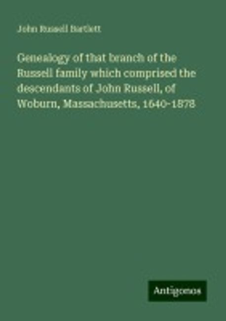 Genealogy of that branch of the Russell family which comprised the ...