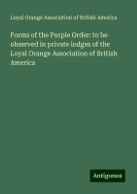 Forms of the Purple Order: to be observed in private lodges of the ...
