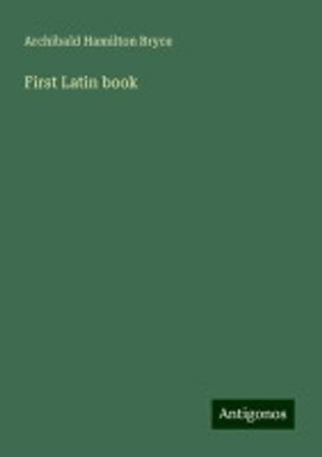 First Latin book | Bryce, Archibald Hamilton - 교보문고