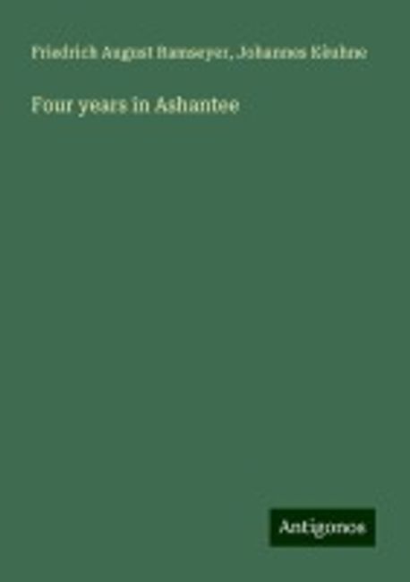 Four years in Ashantee | Ramseyer, Friedrich August - 교보문고