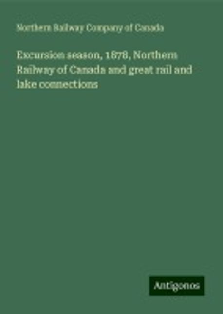 Excursion season, 1878, Northern Railway of Canada and great rail and ...
