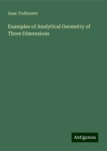 Examples of Analytical Geometry of Three Dimensions | Todhunter, Isaac ...